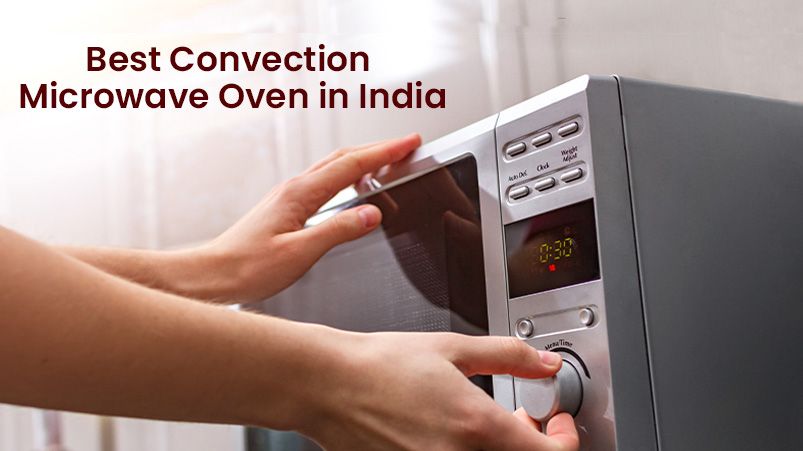 7 Best Convection Microwave Ovens in India [2022] | Hyyzo